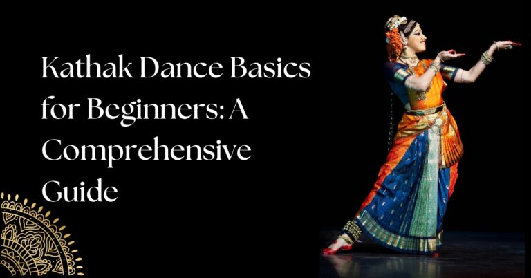 Kathak Dance Basics For Beginners : A Comprehensive Guide